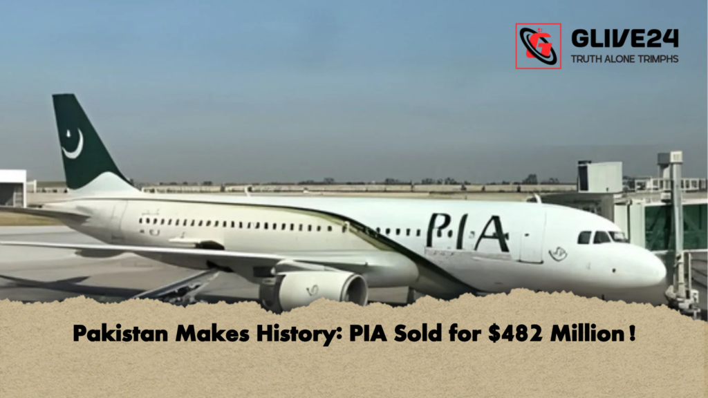 Pakistan Makes History: PIA Sold For $482 Million! - GLive24.com ...