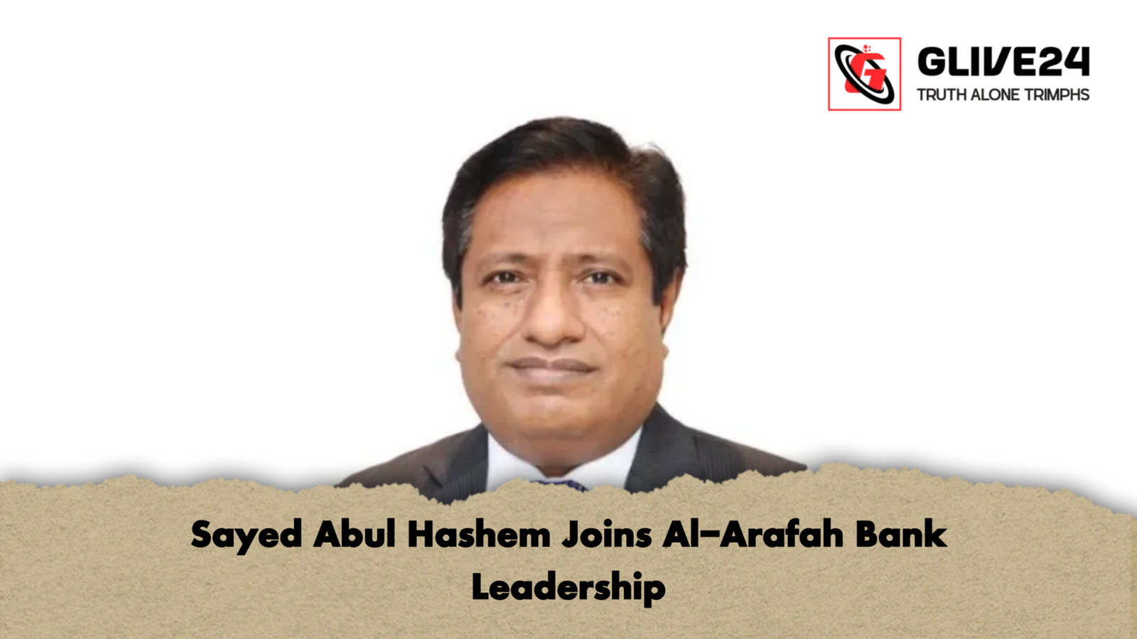 Sayed Abul Hashem Joins Al-Arafah Bank Leadership - GLive24.com | Truth ...