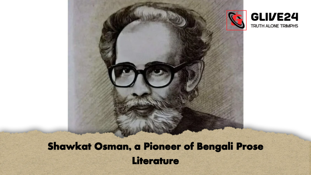 Shawkat Osman, A Pioneer Of Bengali Prose Literature - GLive24.com ...