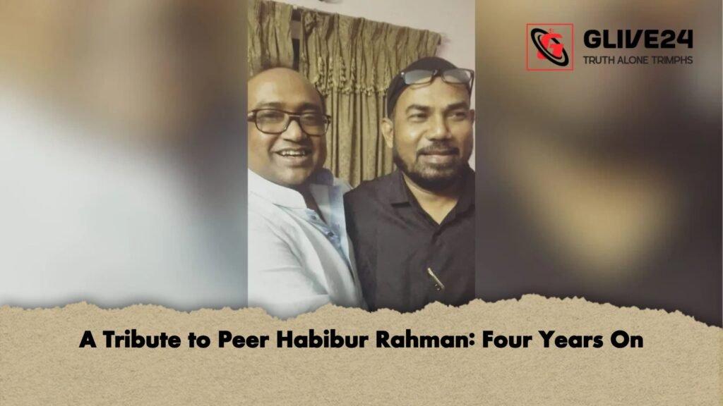 A Tribute To Peer Habibur Rahman: Four Years On - GLive24.com | Truth ...