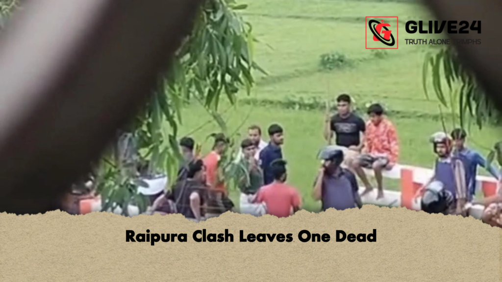 Raipura Clash Leaves One Dead - GLive24.com | Truth Alone Triumphs